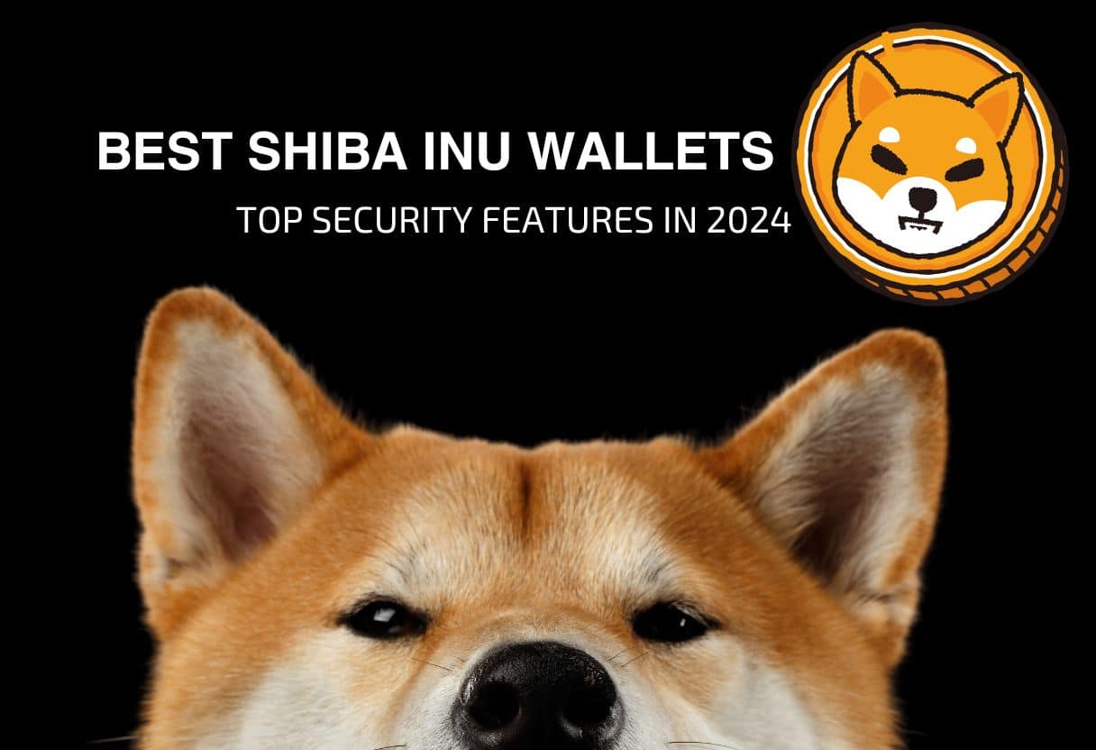 Best Shiba Inu Wallets: Top Security Features in 2024