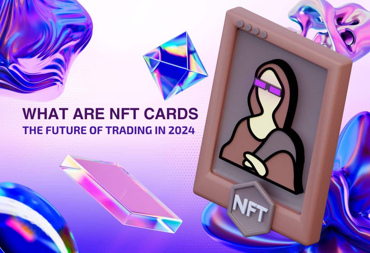 What Are NFT Cards: The Future of Trading in 2024